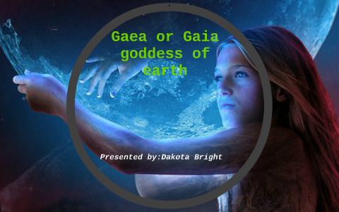 Gaea or Gaia goddess of earth by Dakota Bright on Prezi