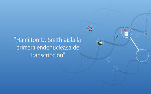 "Hamilton O. Smith aisla la primera endonucleasa de transcri by cesar ...