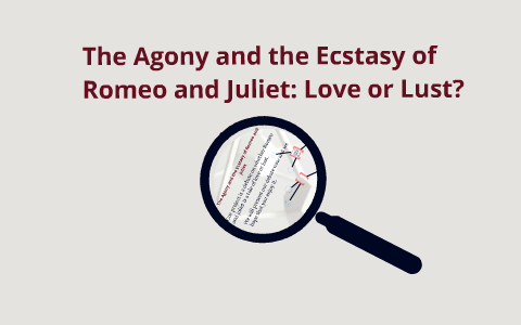 The Agony and the Ecstasy of Romeo and Juliet: Love or Lust? by Bridie Abu