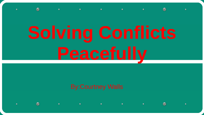 Solving Conflicts Peacefully by Courtney Walls on Prezi