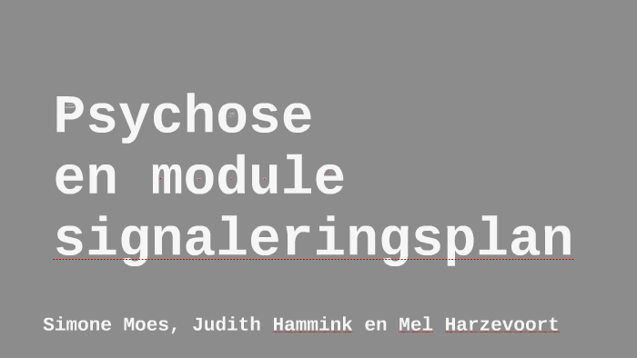 Psychose en module signaleringsplan by Mel harzevoort on Prezi
