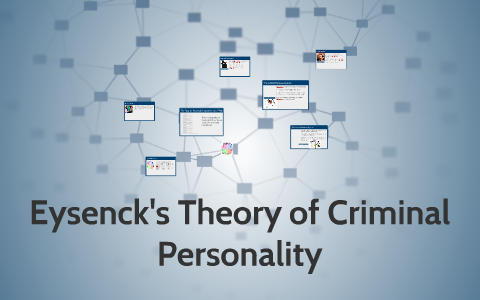 Eysenck's Theory of Criminal Personality by Alison Marriott on Prezi