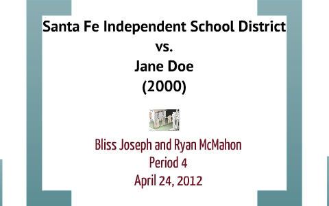 Santa Fe Independent School District vs. Jane Doe by Bliss Joseph on Prezi