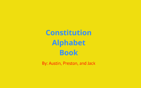 Constitution Alphabet Book by Jack Mullen on Prezi
