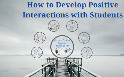 How to Develop Positive Interactions with Students by adam carter on Prezi