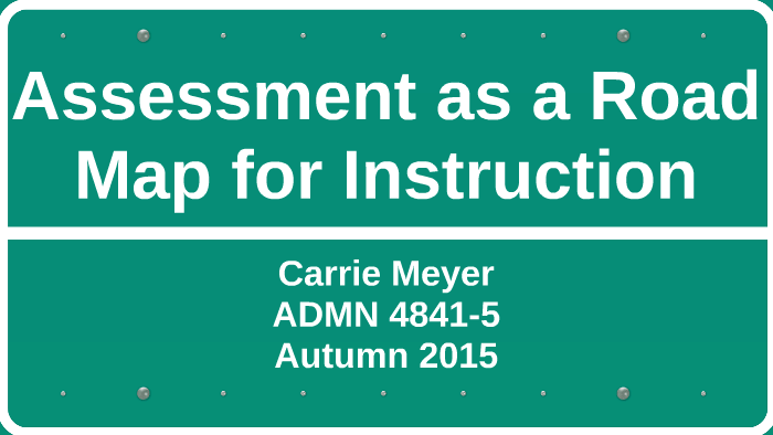 Assessment as a Road Map for Instruction by Carrie Meyer on Prezi