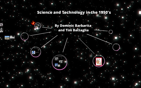 Science and Technology in the 1950's by Dominic Barbarita on Prezi