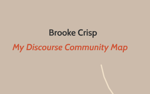 My Discourse Community Map by Brooke Crisp on Prezi