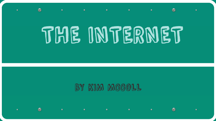 THE INTERNET by kim mccoll on Prezi
