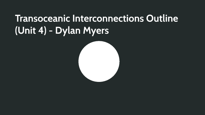 Transoceanic Interconnections Outline (Unit 4) - Dylan Myers by DYYLAN ...
