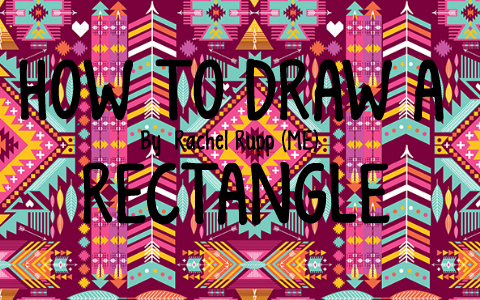 How to Draw a Rectangle by Rachel Rupp on Prezi