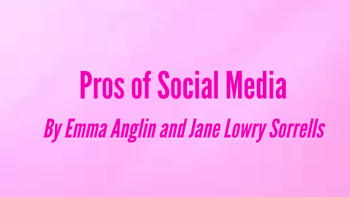 Pros of Social media by Jane Lowry Sorrells on Prezi