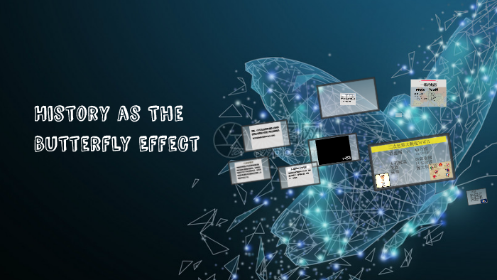 history as The Butterfly Effect by david wu on Prezi