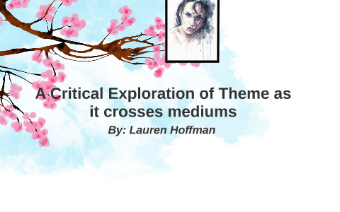 A Critical Exploration of Theme as it crosses mediums by lauren Hoffman ...