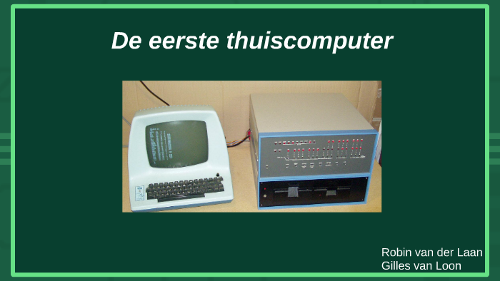 De eerste thuiscomputer by Robin van der Laan on Prezi
