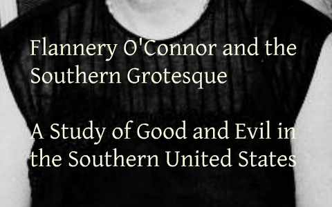 Flannery O'Connor and the Southern Grotesque by Janis Bellon on Prezi