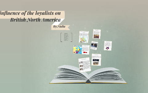 The influence of the loyalists on British North America by Nadia Sule ...