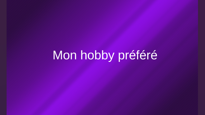 Mon hobby préféré by Phuong Anh Nguyen on Prezi