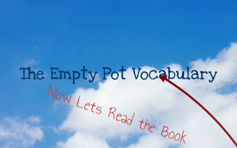 The Empty Pot Vocabulary by Jennifer Rucker on Prezi