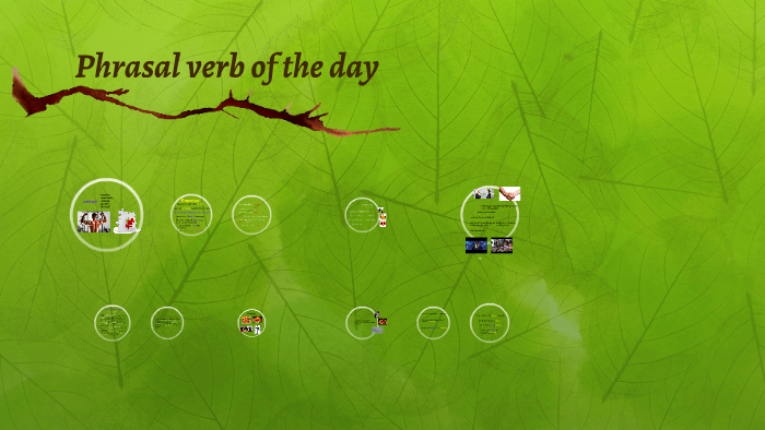Phrasal verb of the day by William Mrazek on Prezi