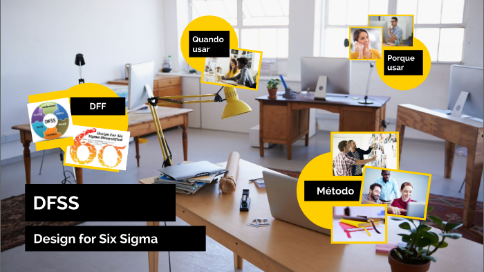 DFSS - Design for Six Sigma by Janaina Ferreira on Prezi