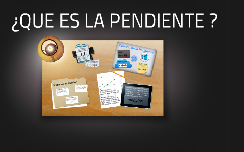 ¿Qué es la pendiente? by Victor Arias on Prezi