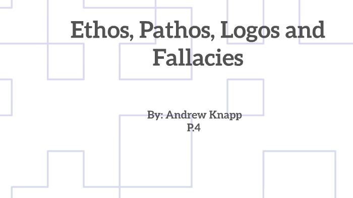 Logos, Pathos, Ethos and Fallacies by Andrew Knapp on Prezi