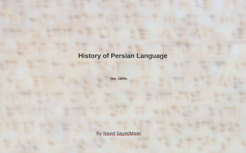 History of Persian Language (Pre 1800s) by Navid Matin on Prezi