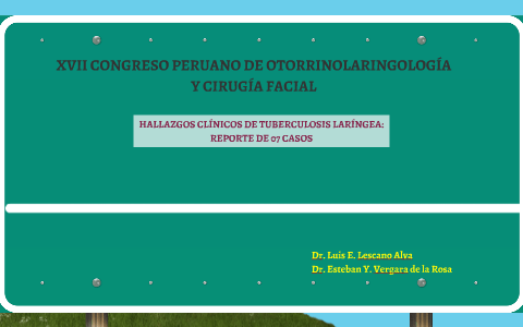 HALLAZGOS CLÍNICOS DE TUBERCULOSIS LARÍNGEA: REPORTE DE 07 C by Luis ...