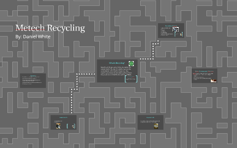 Metech Recycling by Daniel White on Prezi