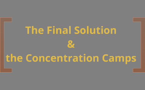 FInal Solution and Concentration camps by michael dore on Prezi