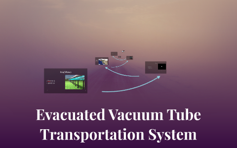 Evacuated Vacuum Tube Transportation System by Anne Ball on Prezi