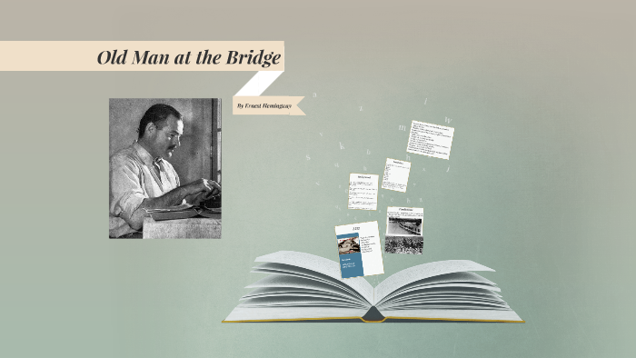 Old Man at the Bridge by jenna desandolo on Prezi