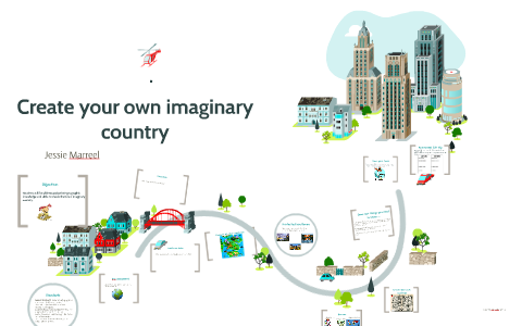 Create your own imaginary country by jess marreel on Prezi