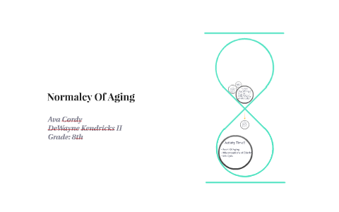 Normalcy Of Aging by DeWayne Kendricks II on Prezi