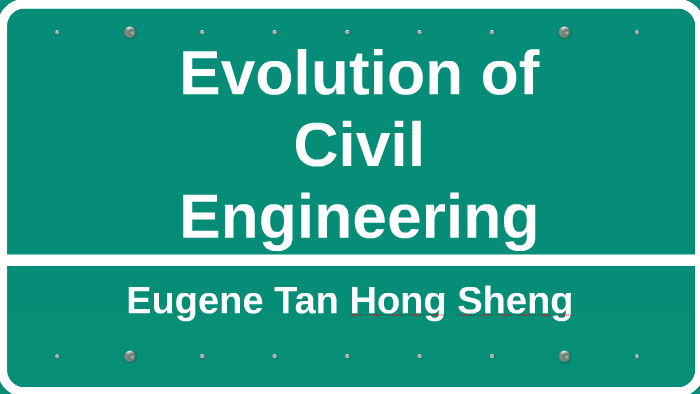 Evolution of Civil Engineering by Eugene Tan on Prezi