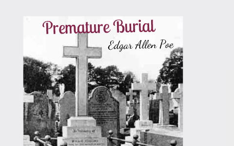 Premature Burial. Edgar Allan Poe by Gabi DeJesus on Prezi