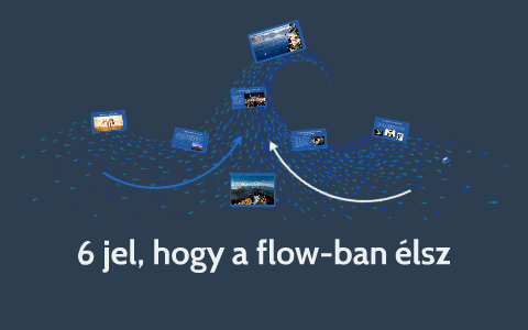 6 jel, hogy a flow-ban élsz by Filer Lorand on Prezi