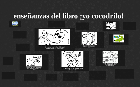 enseñanzas del libro ¡yo cocodrilo! by Nicole Martinez on Prezi