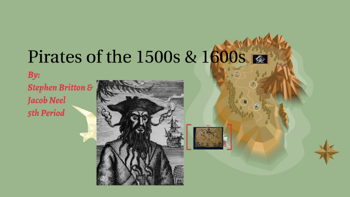 Pirates of the 1500s & 1600s by Stephen Britton on Prezi