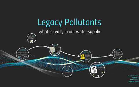 Legacy Pollutants by Lauren Simmons on Prezi