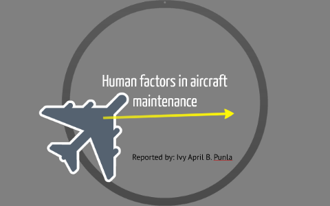 Human factors in aircraft maintenance by IVY PUNLA on Prezi