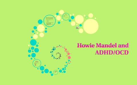 Howie Mandel and ADHD/ADD by Courtney Vanstrijp on Prezi
