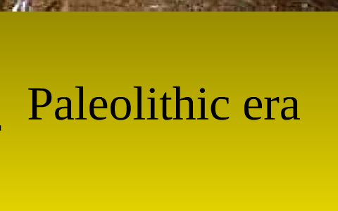 the paleolithic era, neolithic era, and the great depression alike. by ...