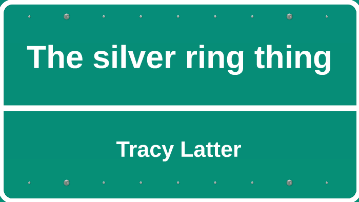 The silver ring thing by Tracy Latter on Prezi