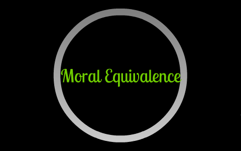 Moral Equivalence by Macy Geier on Prezi