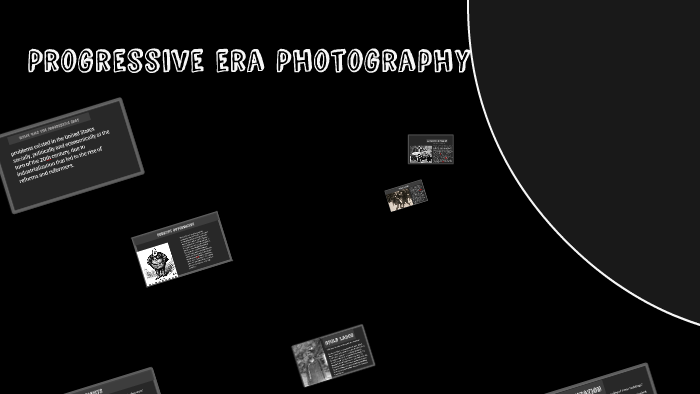 Progressive era Photography by sam gines on Prezi