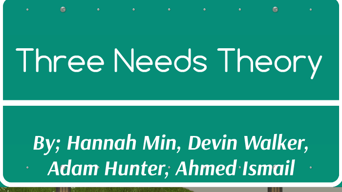 Three Needs Theory by devin walker on Prezi