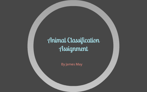 Animal Classification Assignment by James May on Prezi