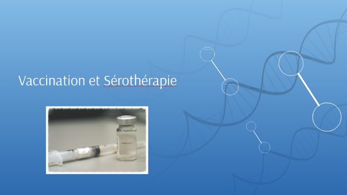Vaccination et Sérothérapie by DarLaLiam Mc Riorens on Prezi